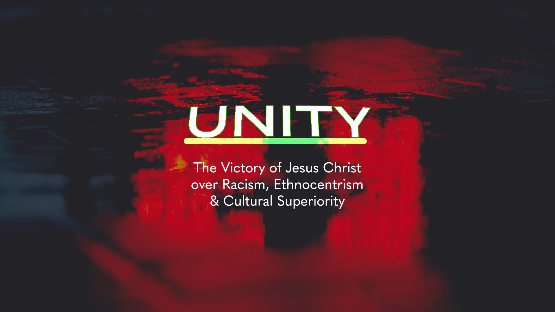 Unity: The Victory of Jesus Christ over Racism, Ethnocentrism, and ...