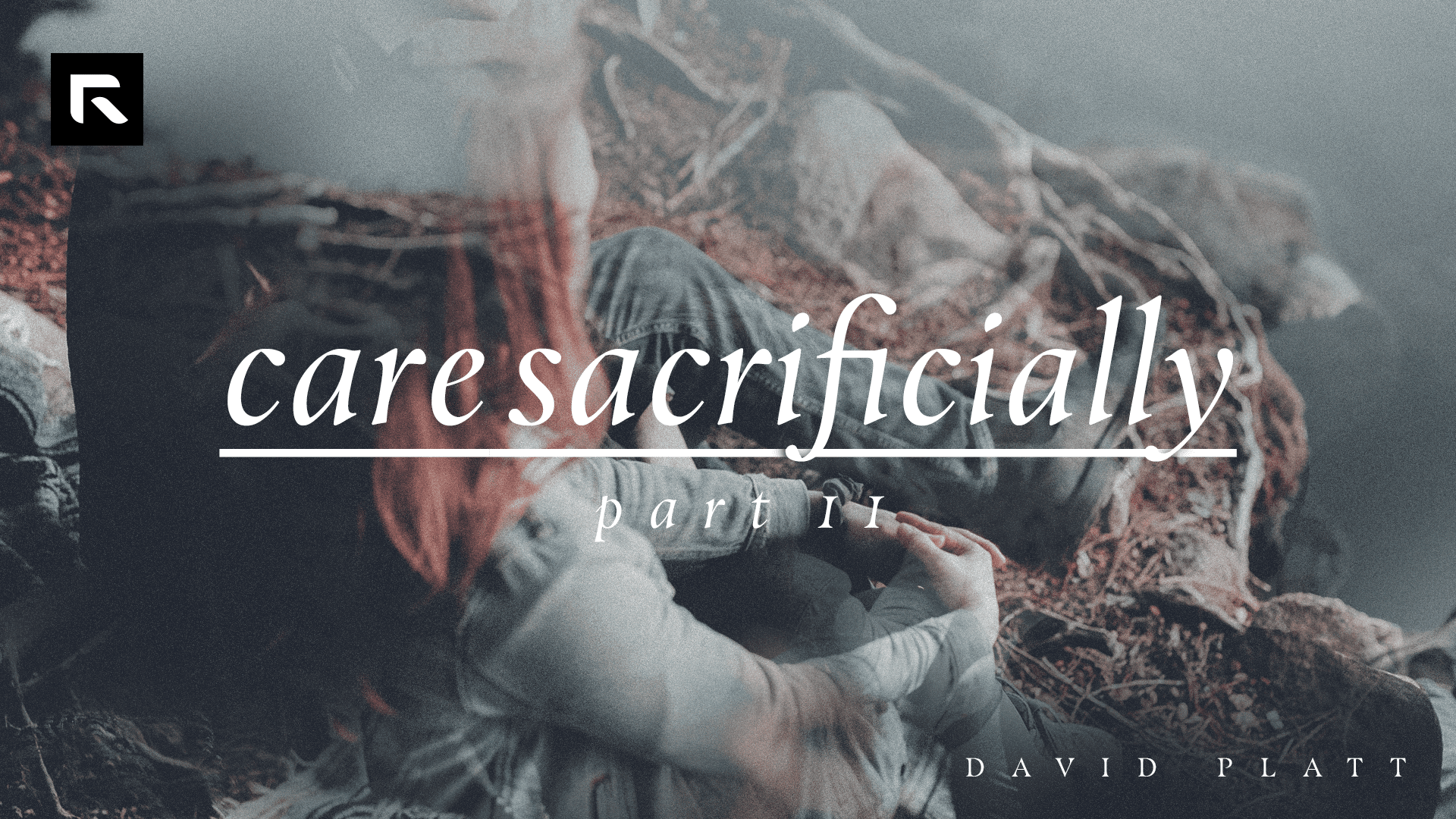 Care Sacrificially - Part 2 - Radical
