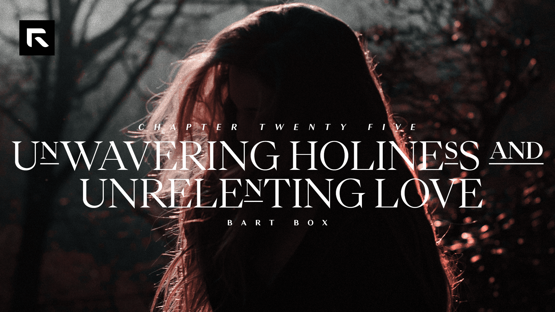 Chapter 25: Unwavering Holiness and Unrelenting Love - Radical