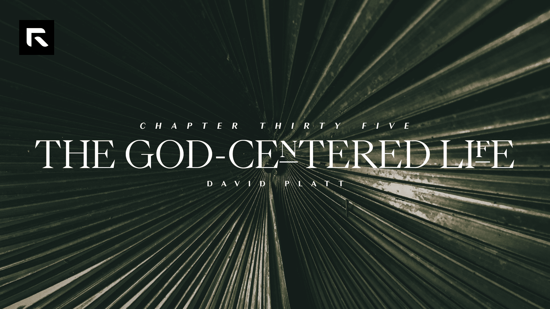 Chapter 35: The God-Centered Life - Radical