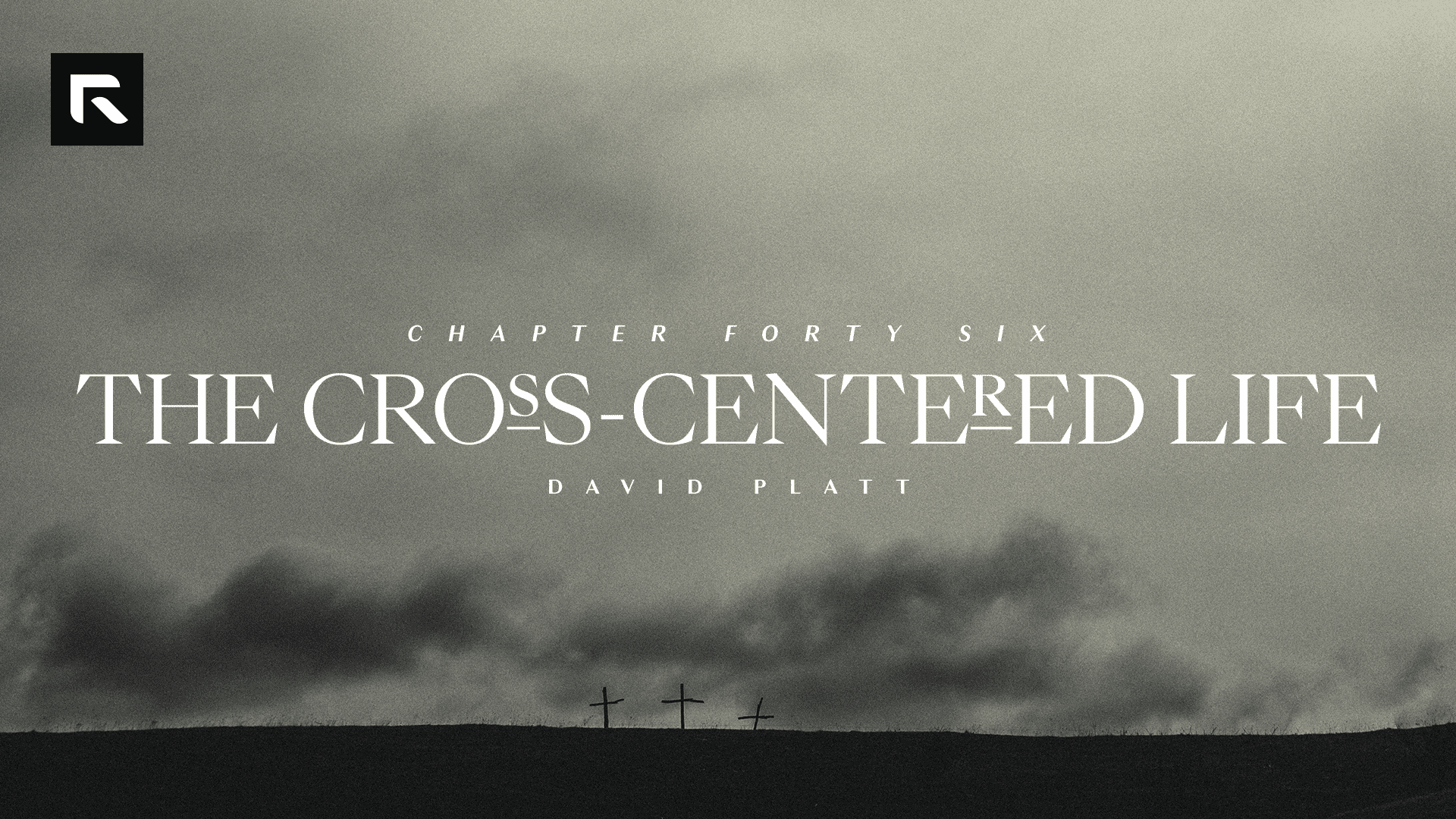 Chapter 46: The Cross-Centered Life - Radical