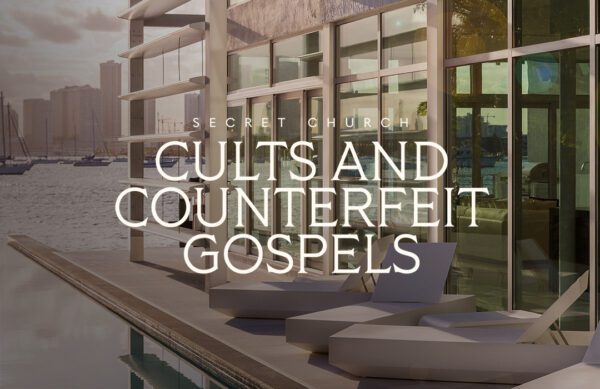 Secret Church 18: Cults and Counterfeit Gospels - Radical