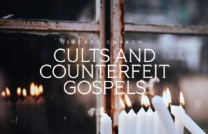 Secret Church 18: Cults and Counterfeit Gospels - Radical