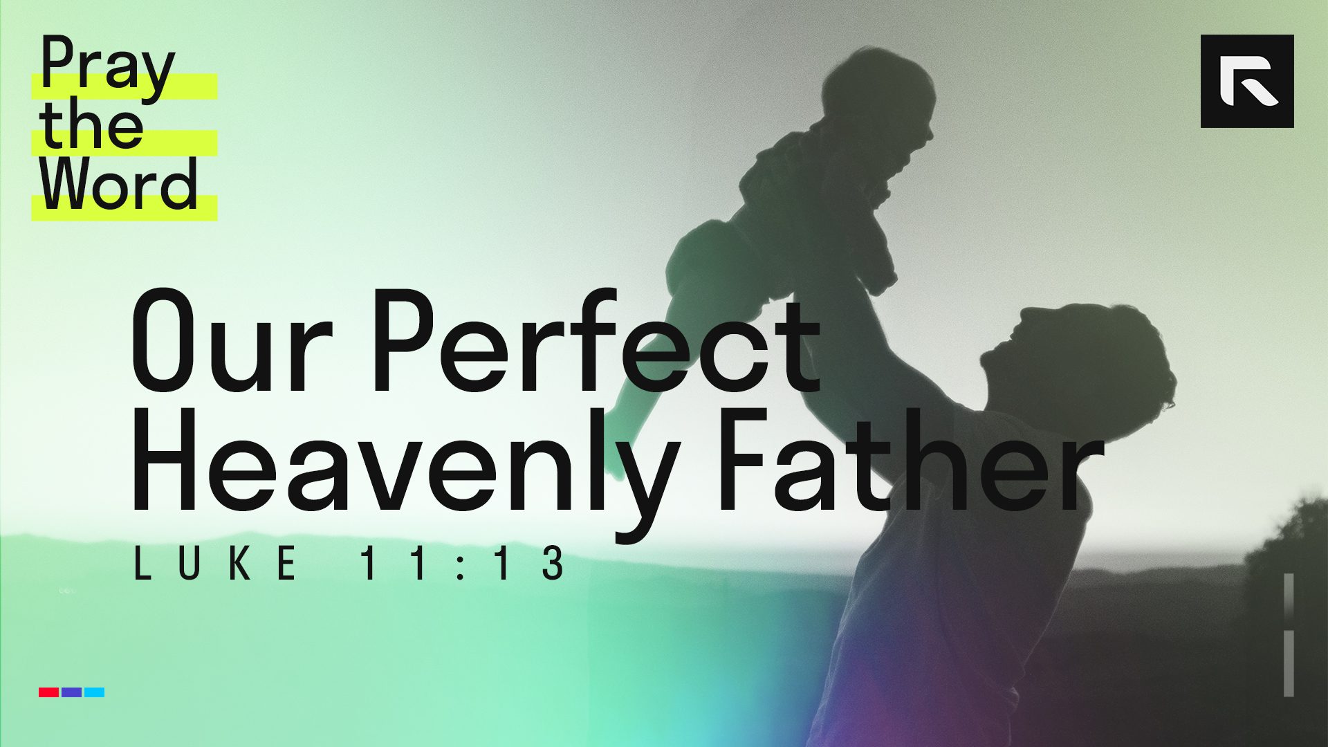 Our Perfect Heavenly Father (Luke 11:13) - Radical