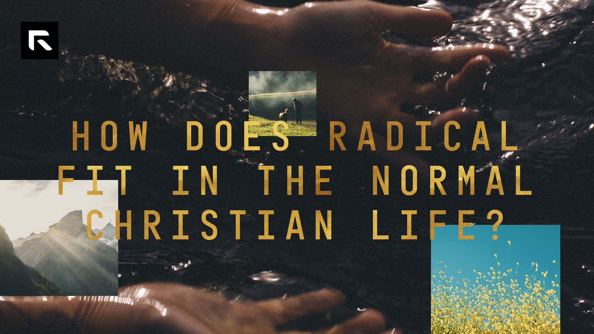 How Does Radical Fit in the Normal Christian Life? - Radical