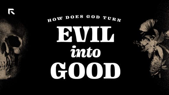 How Does God Turn Evil into Good? - Radical