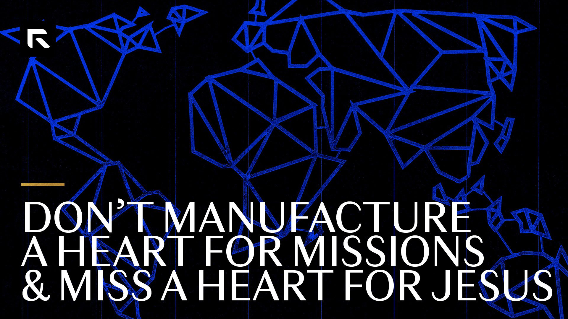 Don't Manufacture a Heart for Missions and Miss a Heart for Jesus - Radical