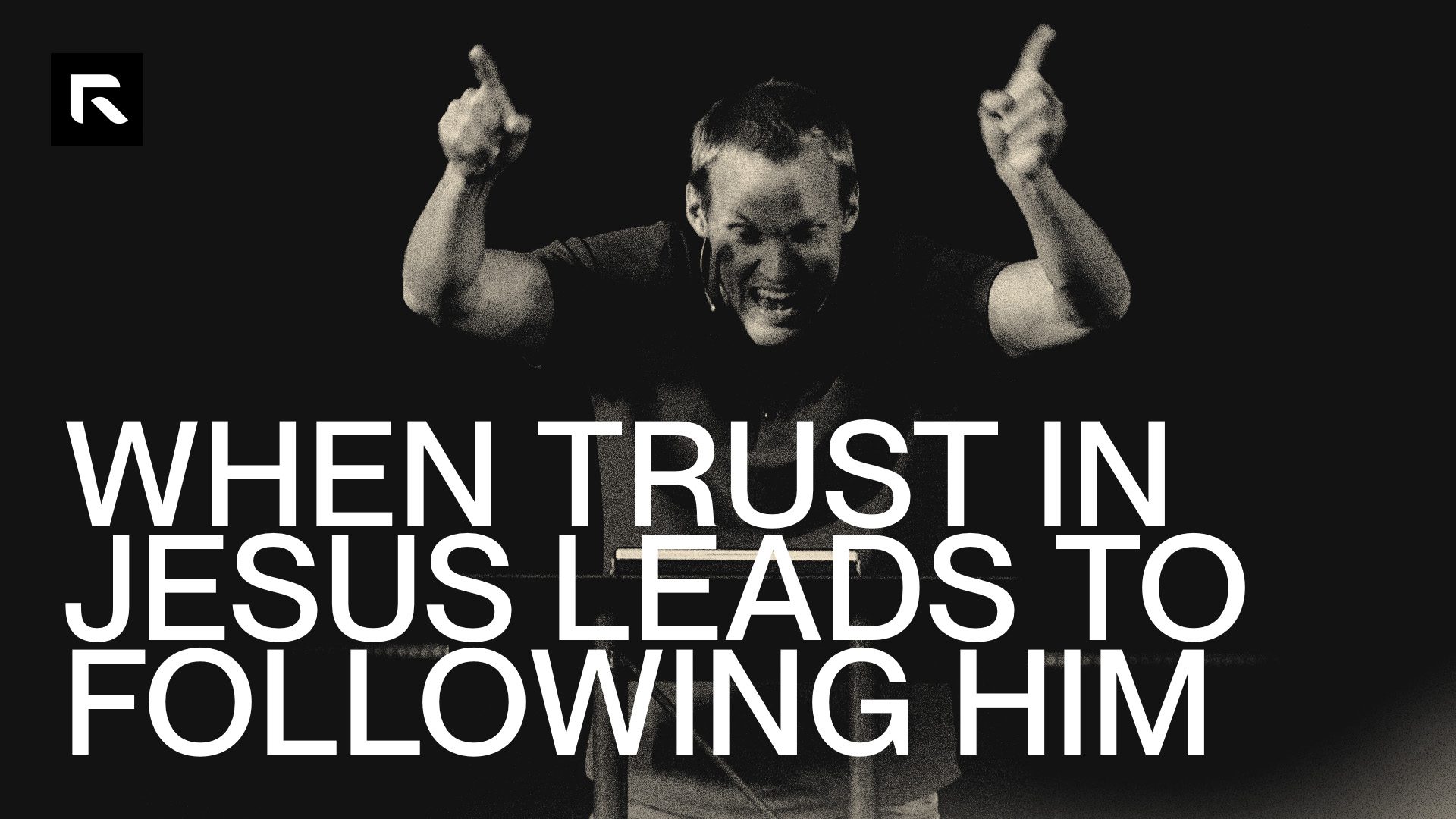When Trust in Jesus Leads to Following Him - Radical