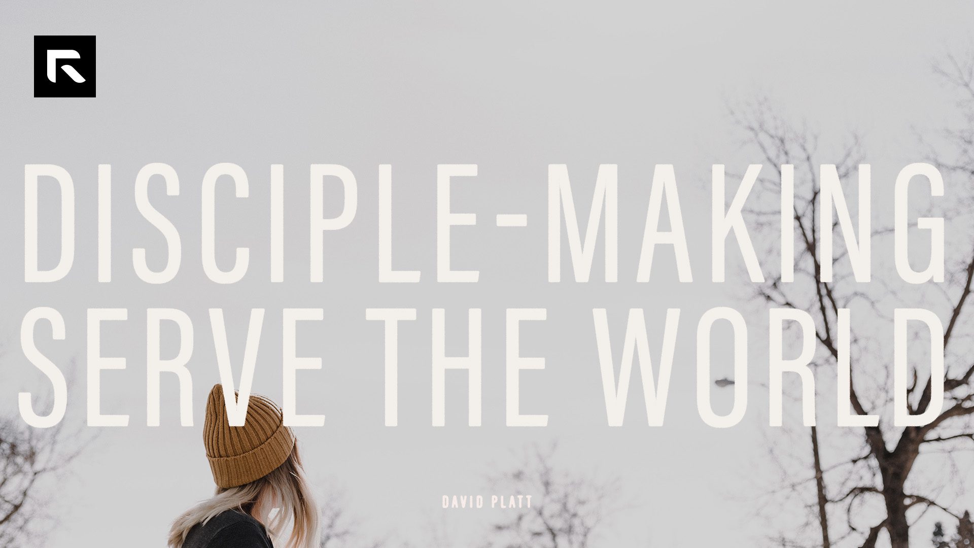 Disciple-Making: Serve the World - Radical