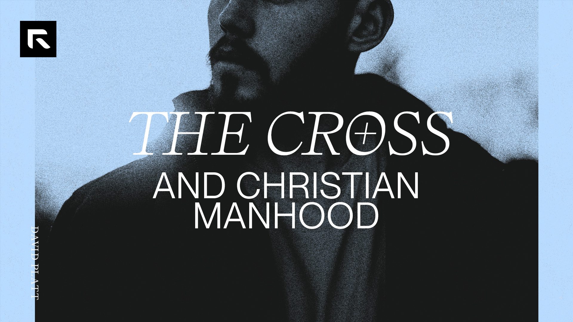 The Cross and Christian Manhood - Radical
