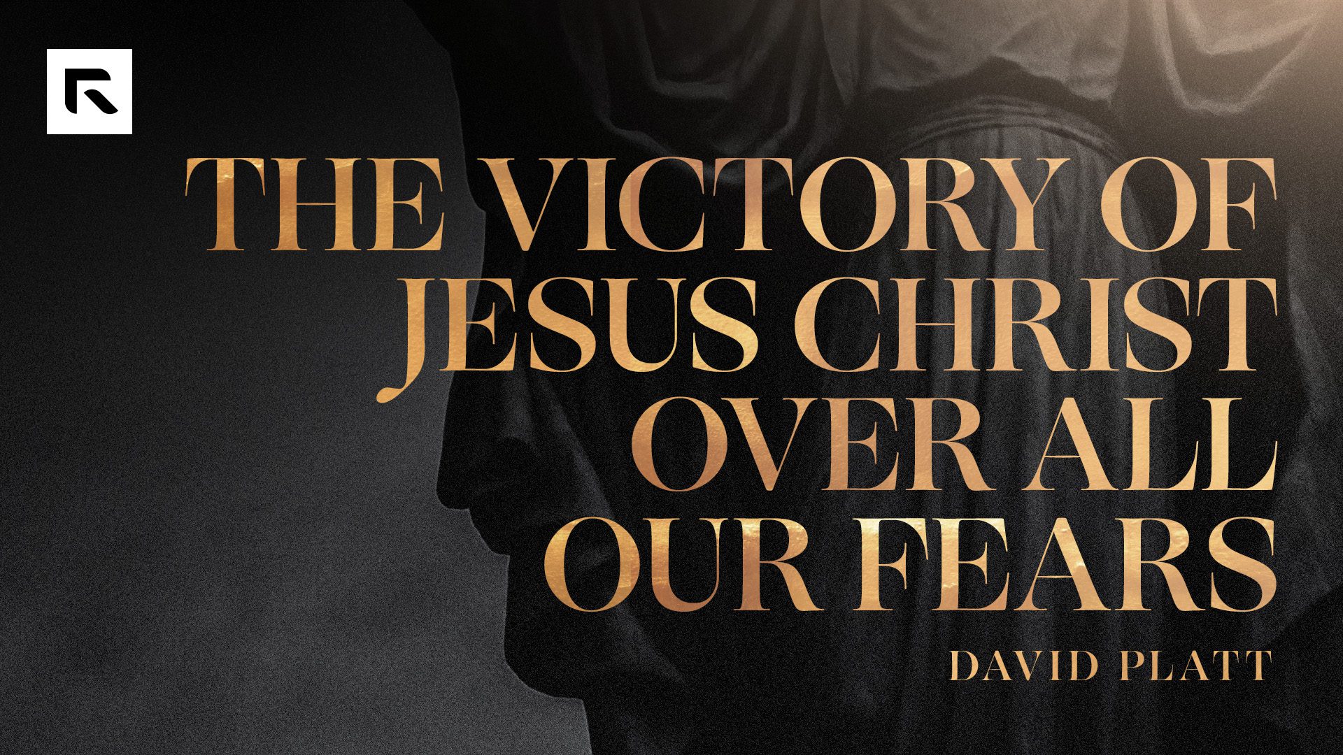 The Victory of Jesus Christ Over All Our Fears - Radical