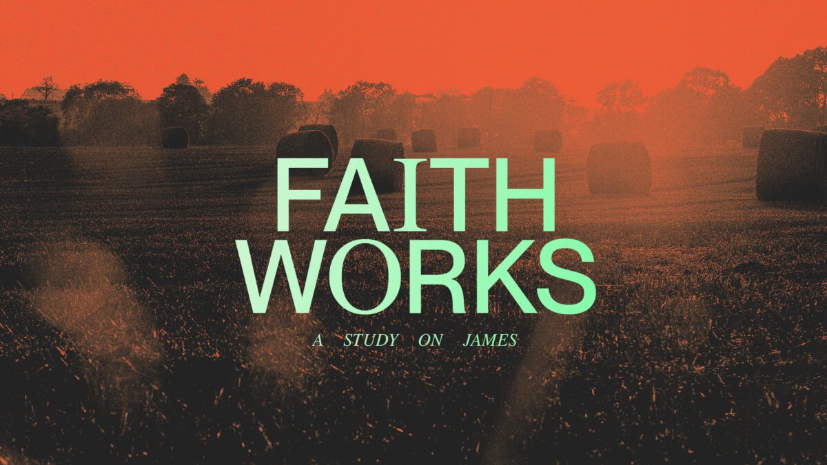 Faith Works: A Study on James - Radical