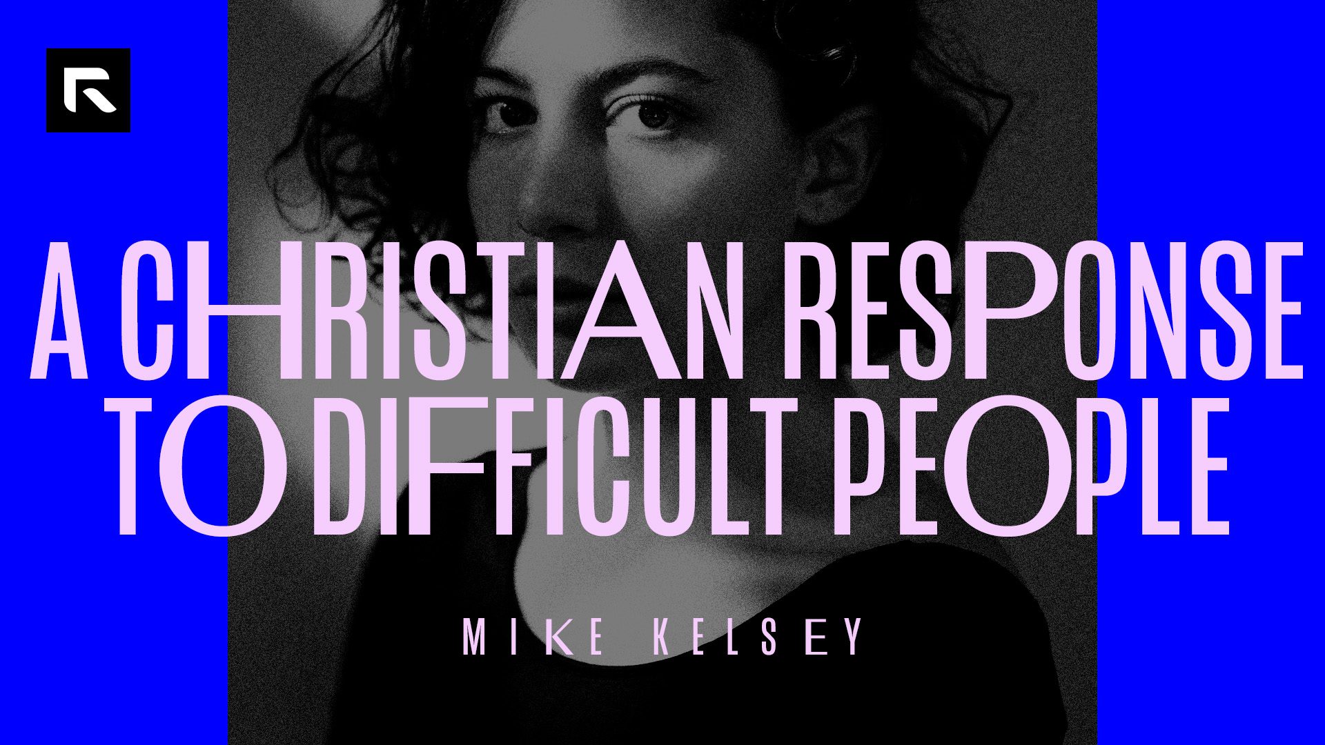 A Christian Response to Difficult People - Radical