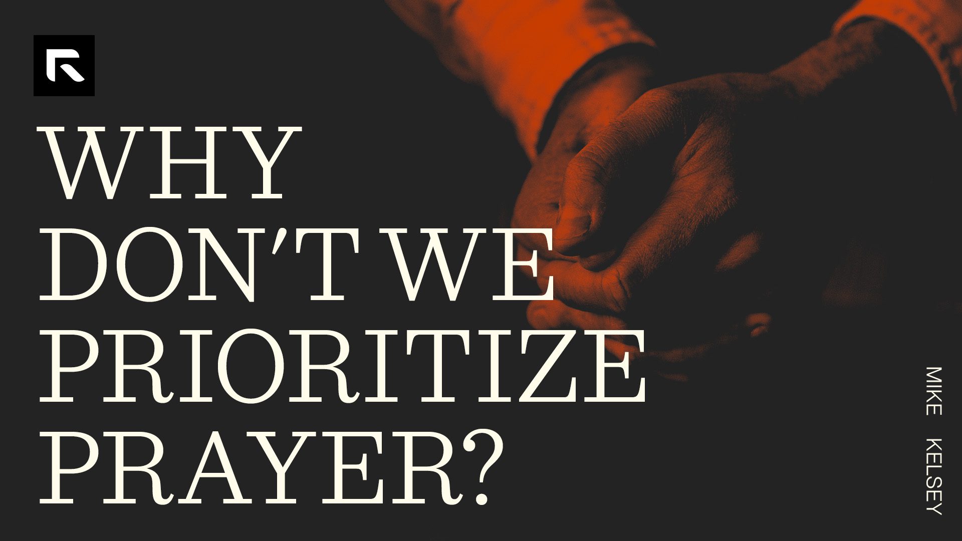 Why Don't We Prioritize Prayer? - Radical
