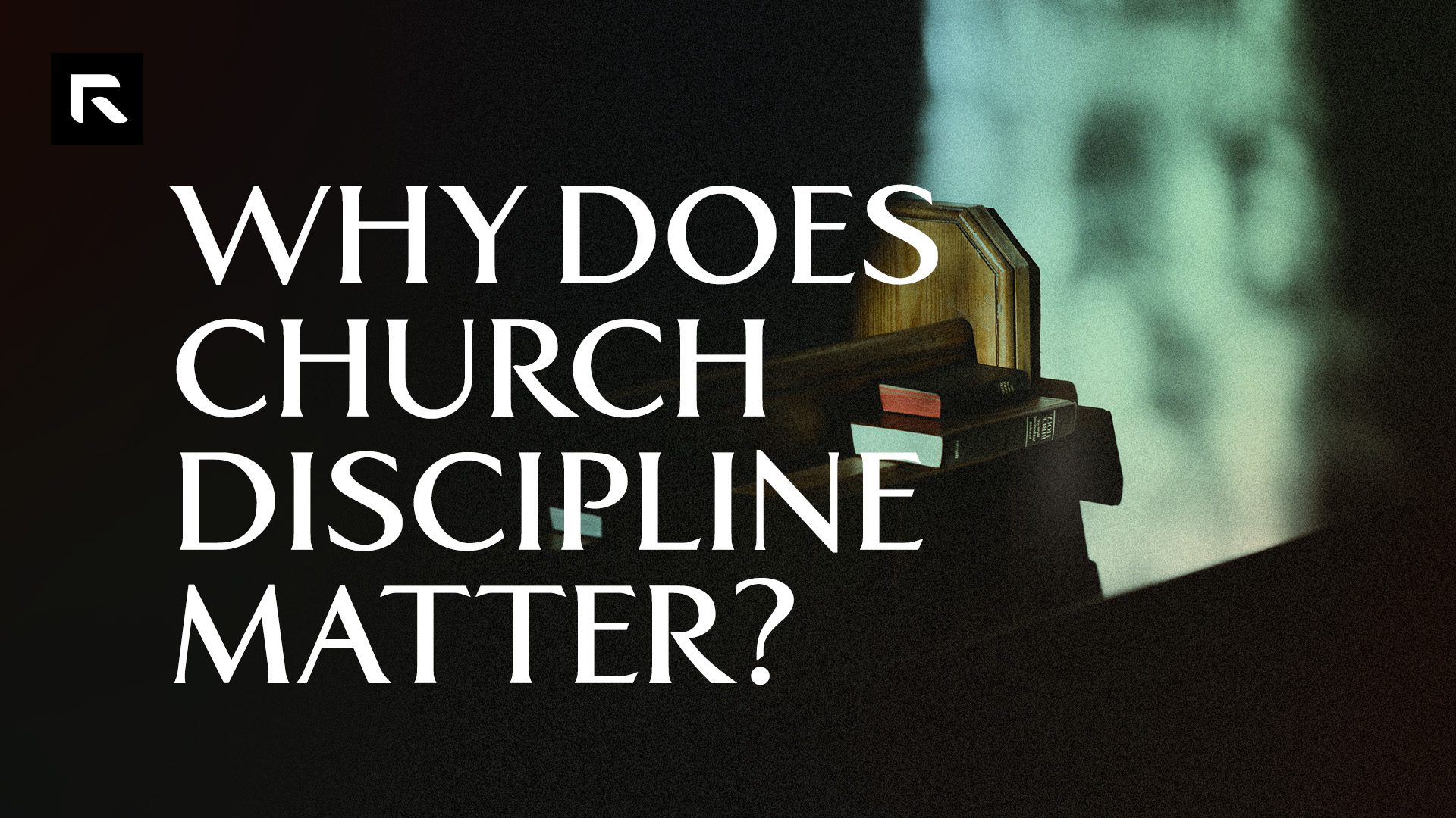 Why Does Church Discipline Matter? - Radical