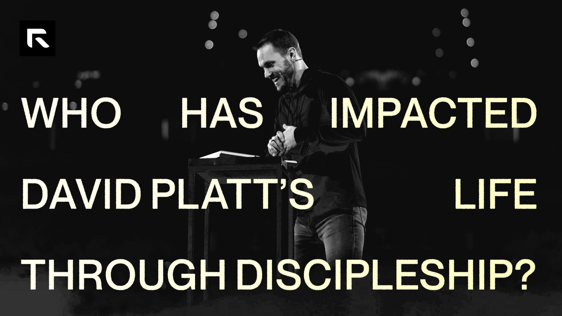 Who Has Impacted David Platt's Life Through Discipleship? - Radical