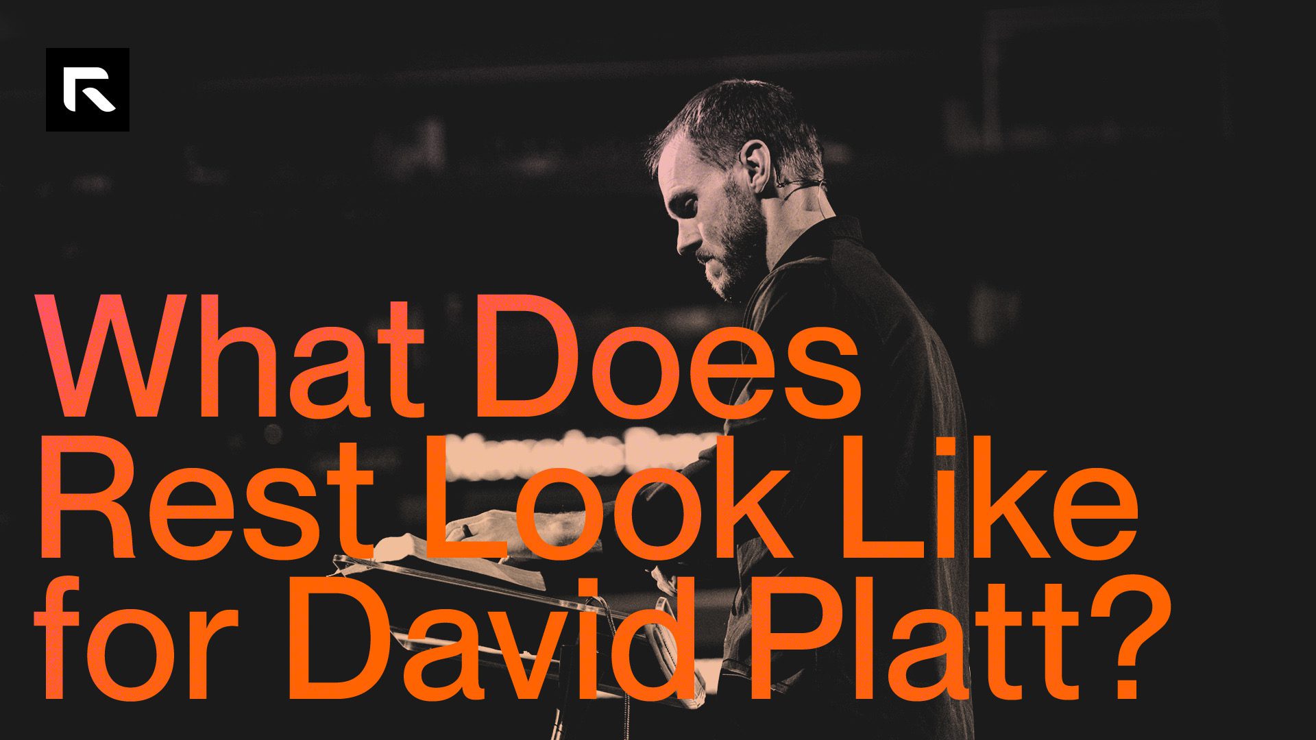 What Does Rest Look Like for David Platt? - Radical