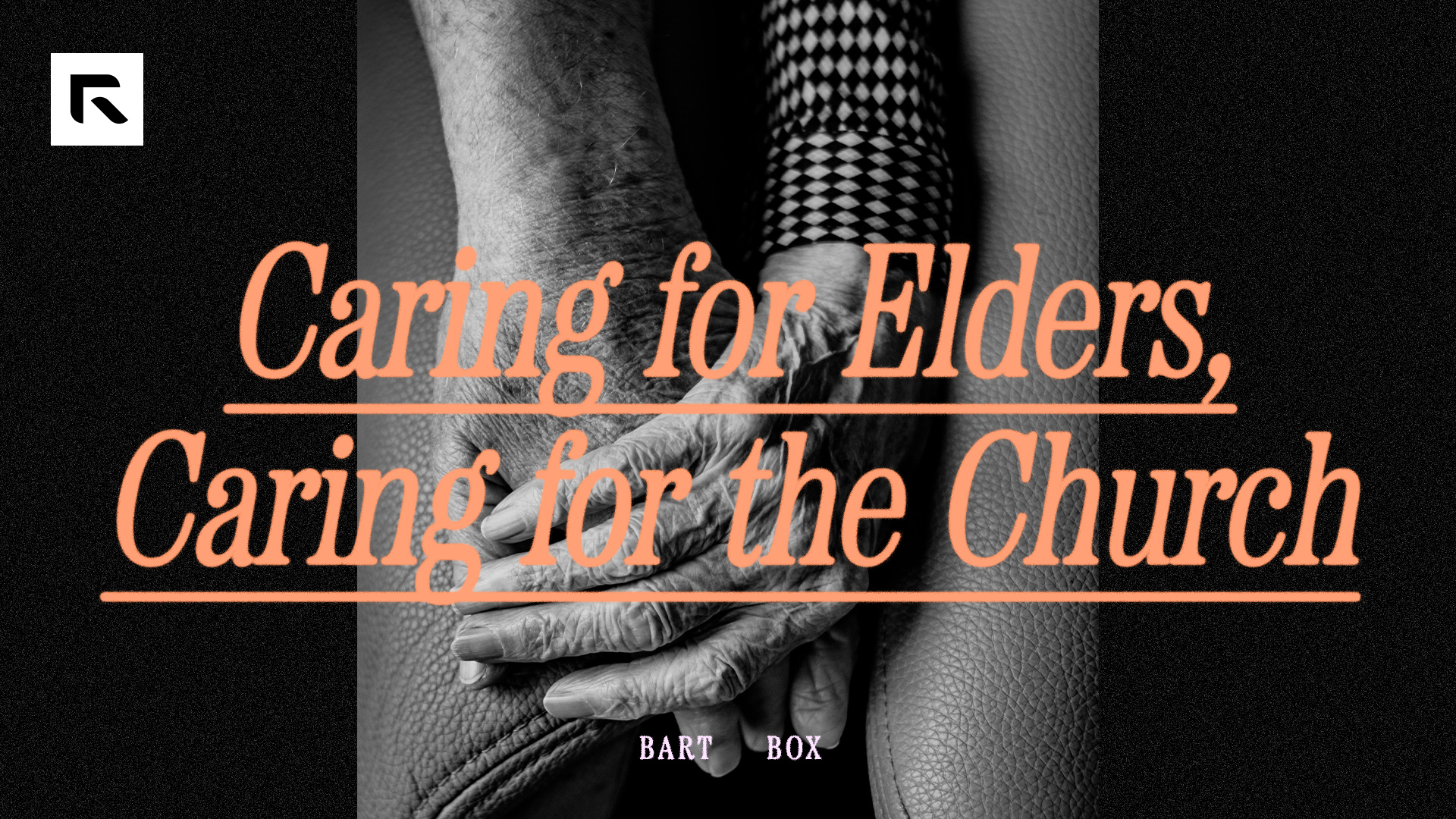 Caring for Elders, Caring for the Church - Radical