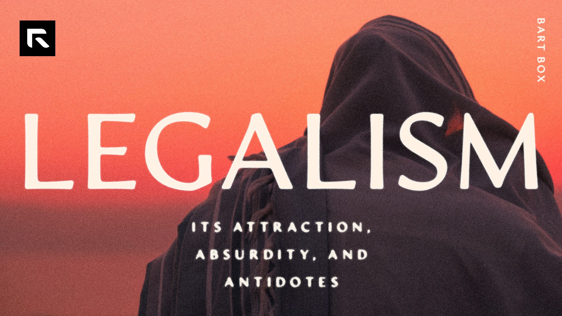 Legalism: Its Attraction, Absurdity, and Antidotes - Radical