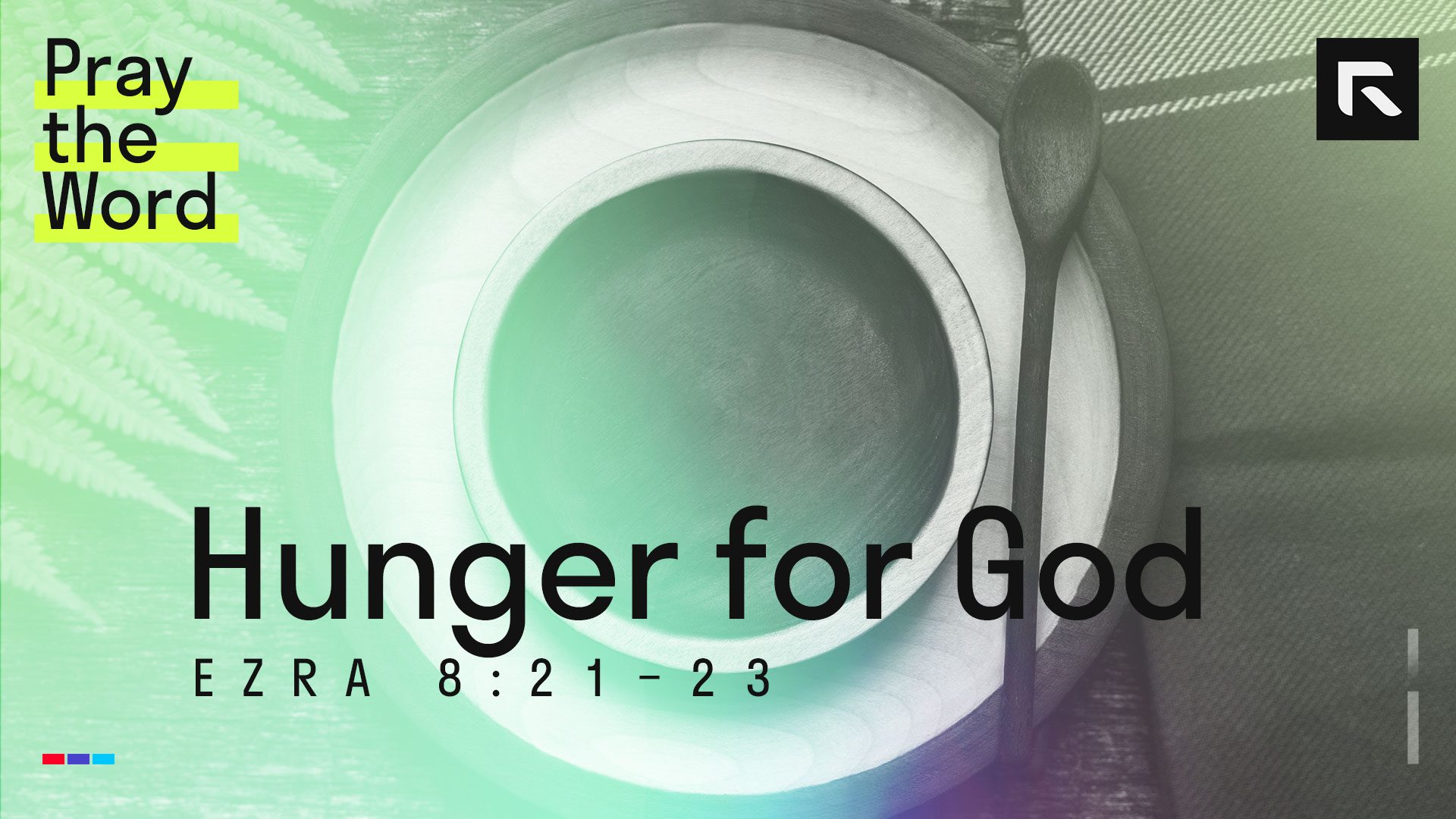 Hunger for God (Ezra 8:21–23) - Radical