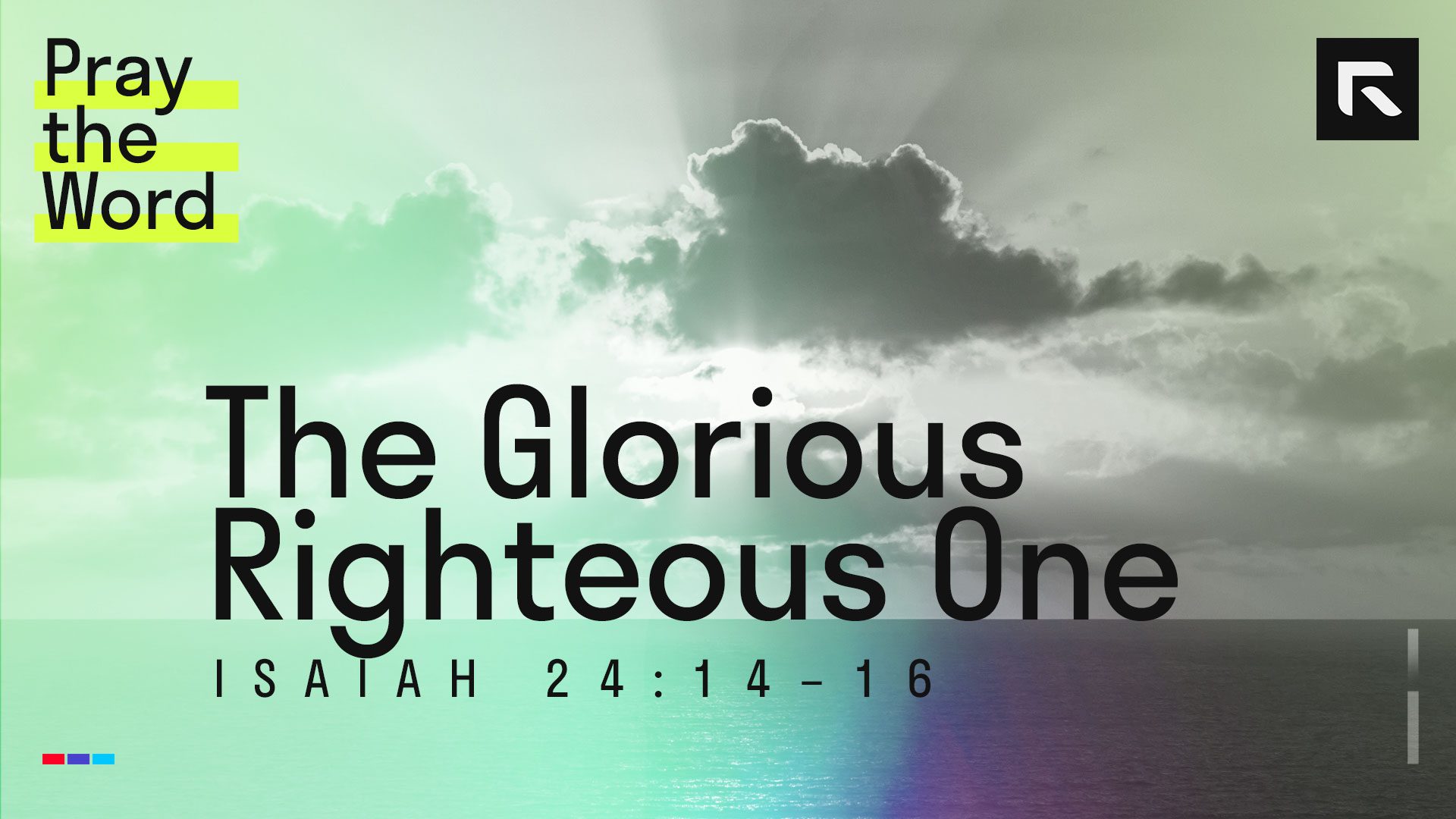 The Glorious Righteous One (Isaiah 24:14–16) - Radical