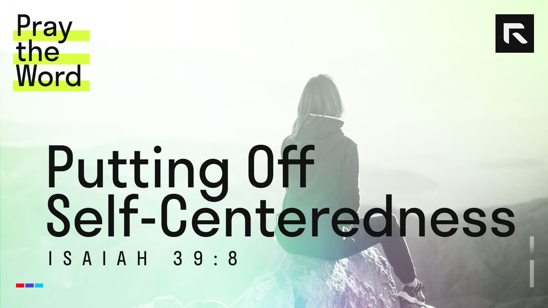 Putting Off Self-Centeredness (Isaiah 39:8) - Radical