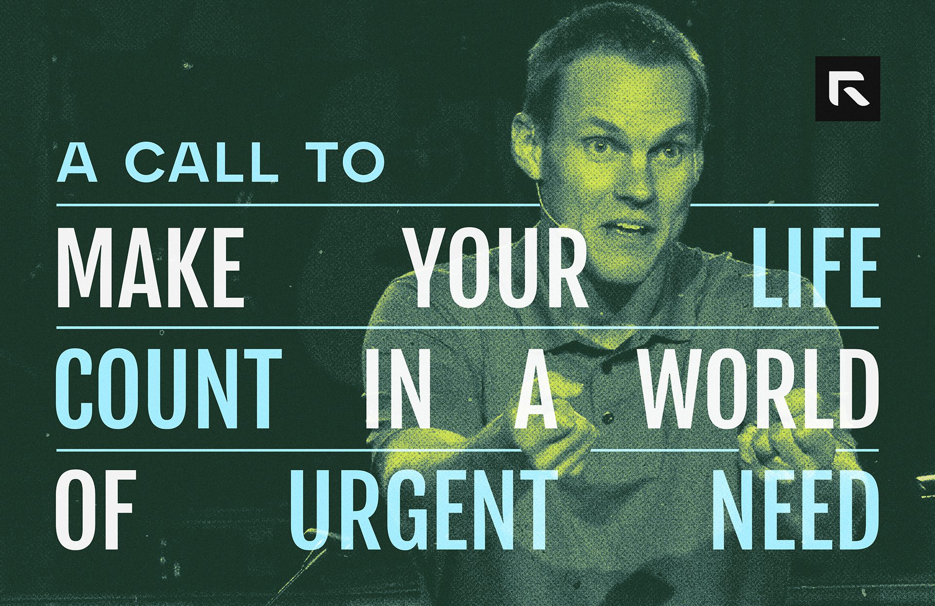 A Call to Make Your Life Count in a World of Urgent Need - Radical