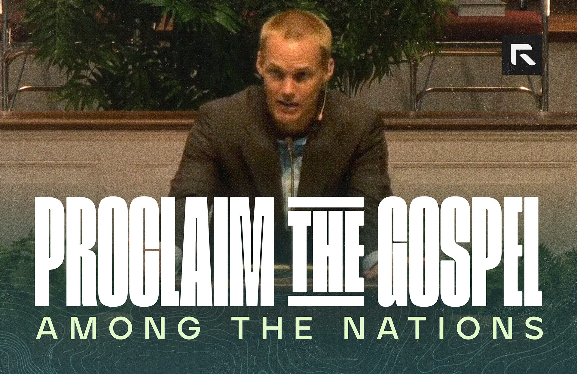 Proclaim the Gospel Among the Nations – Radical