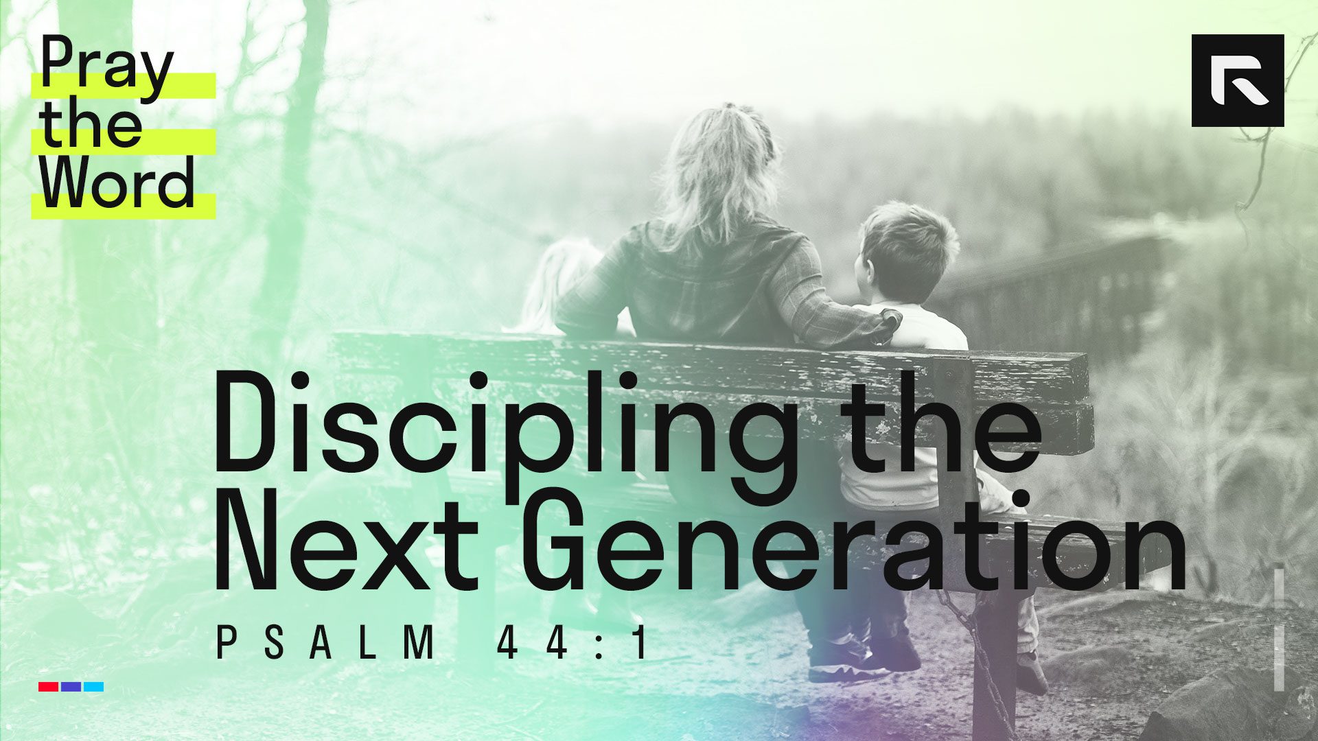 Discipling the Next Generation (Psalm 44:1) - Radical