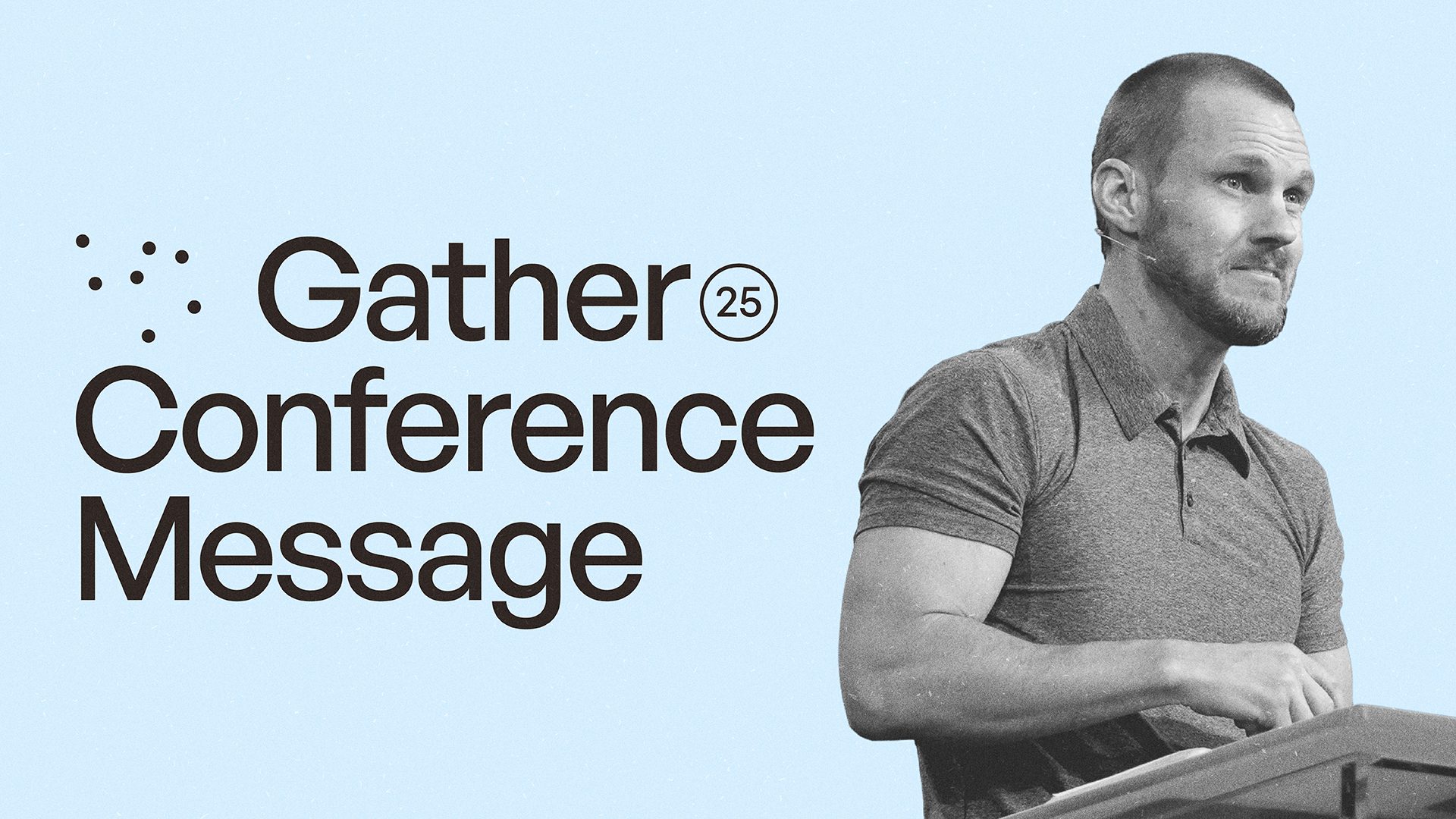 Gather 25 Conference Message - Radical