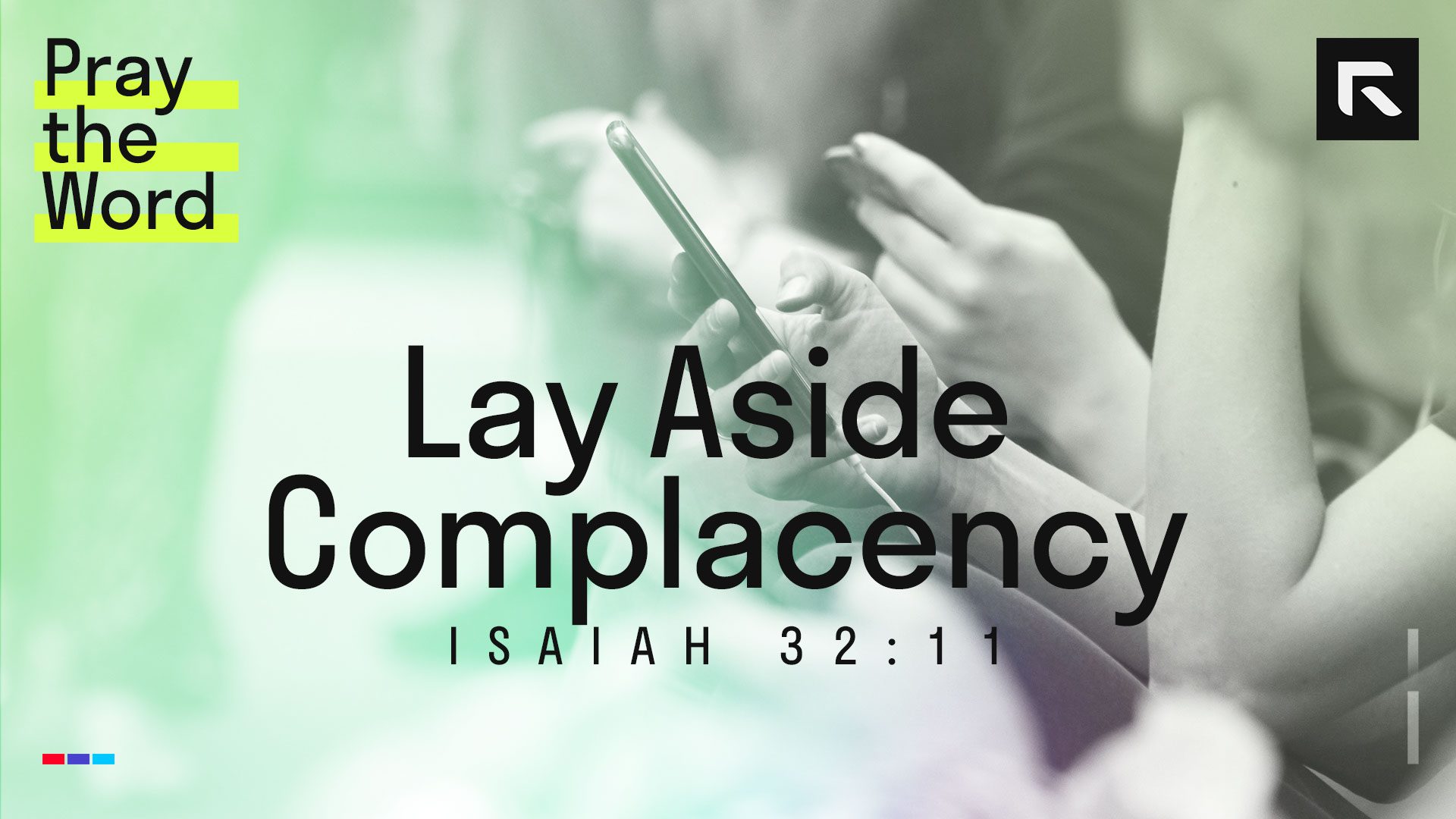Lay Aside Complacency (Isaiah 32:11) - Radical