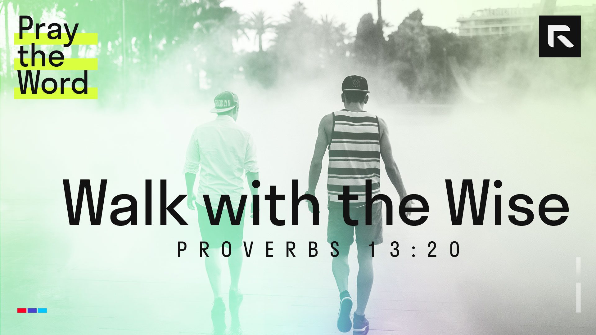 Walk with the Wise (Proverbs 13:20) - Radical