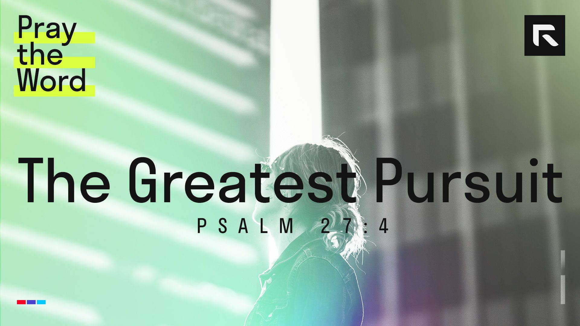 The Greatest Pursuit (Psalm 27:4) – Radical