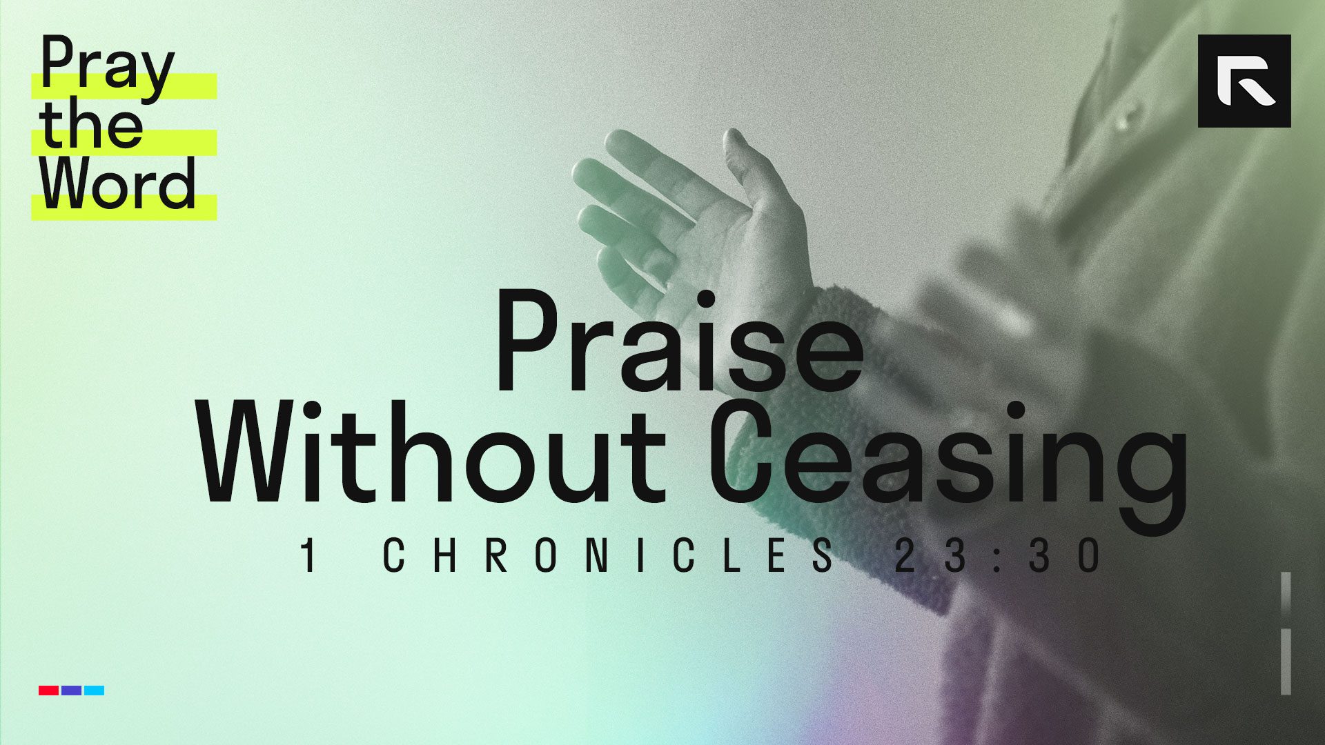 Praise Without Ceasing (1 Chronicles 23:30) – Radical