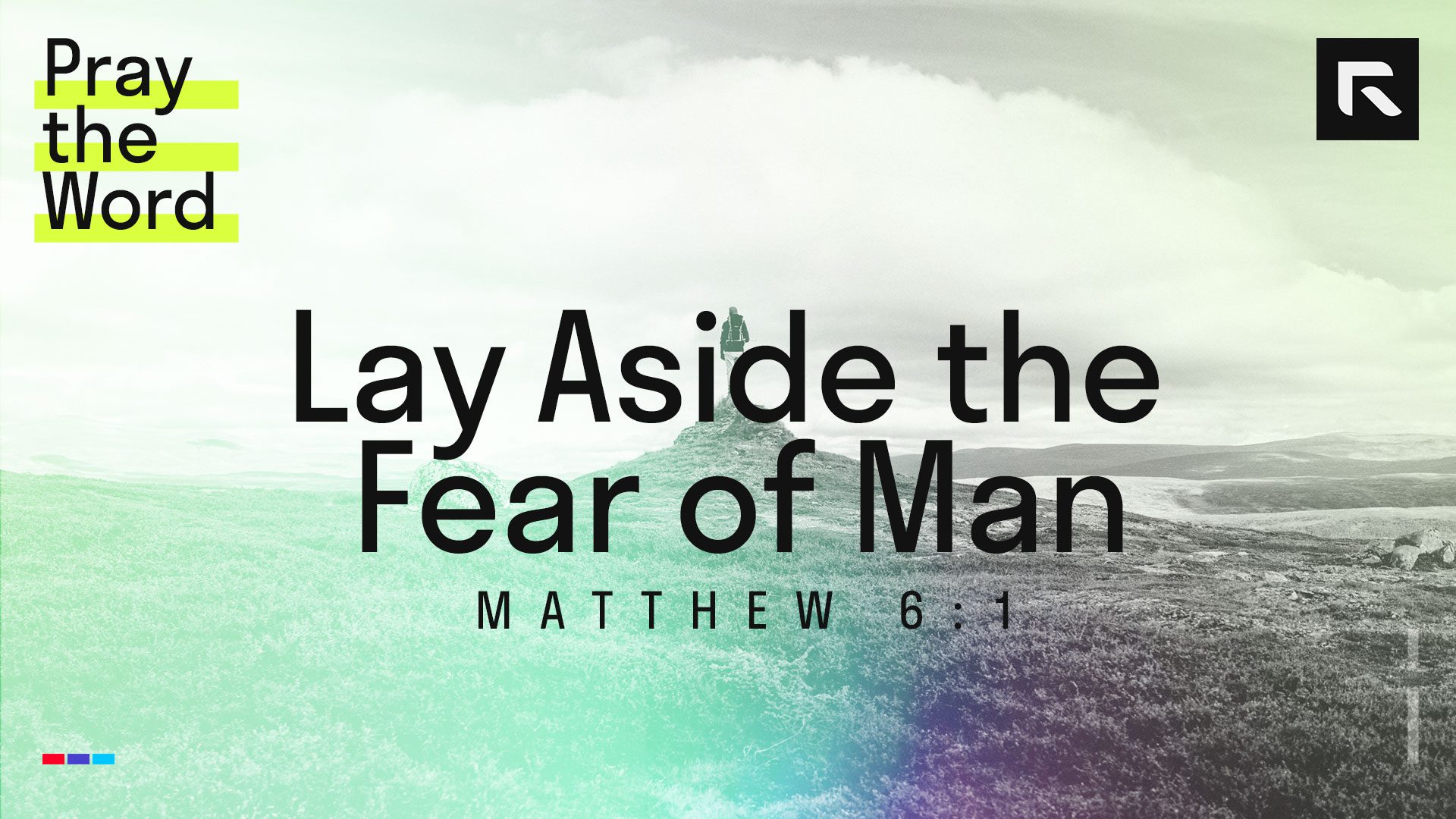 Lay Aside the Fear of Man (Matthew 6:1) – Radical